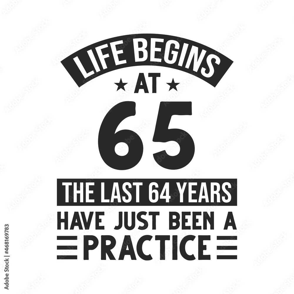 65th birthday design. Life begins at 65, The last 64 years have just ...