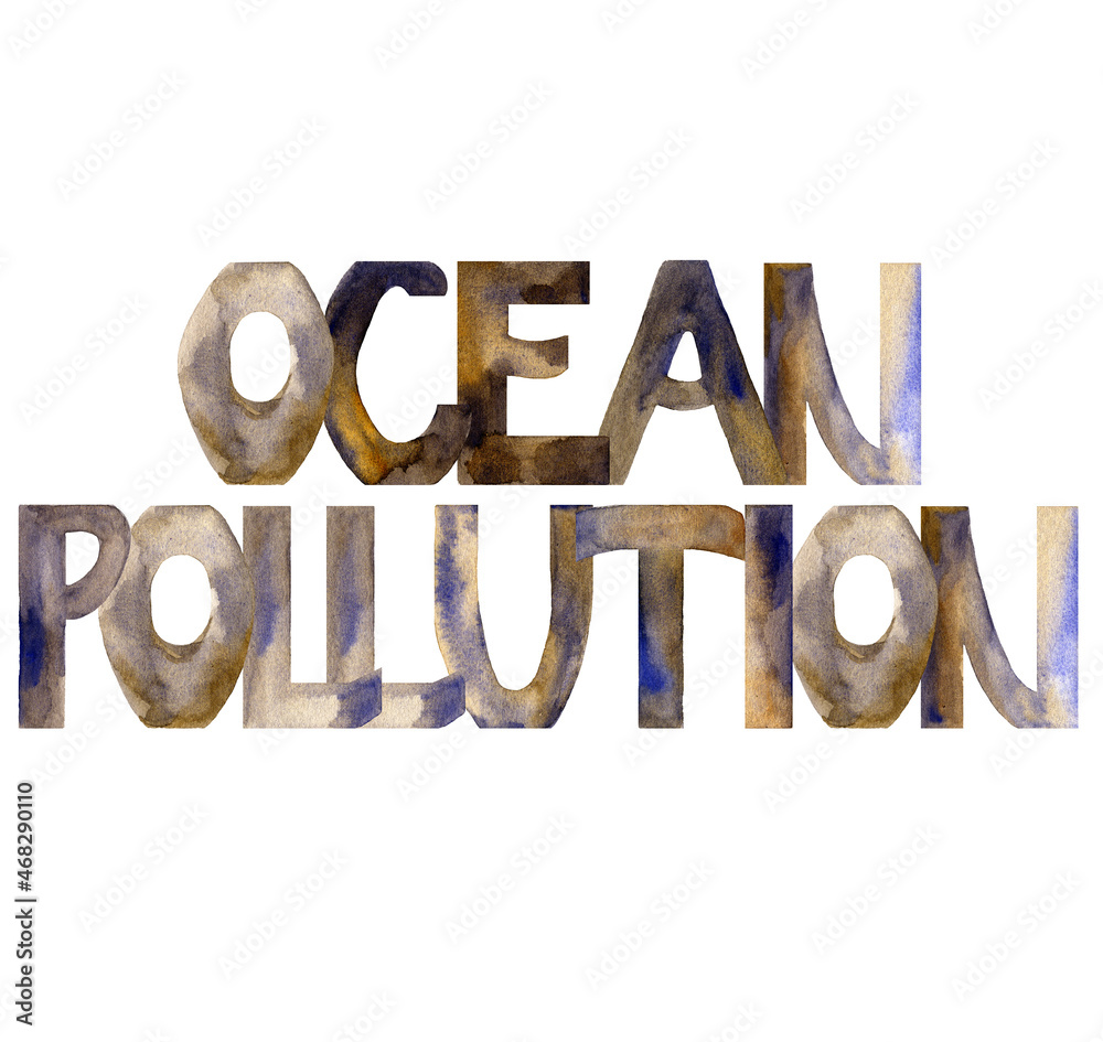 Watercolor hand drawn lettrs. Inscription ocean pollution with dirty ...