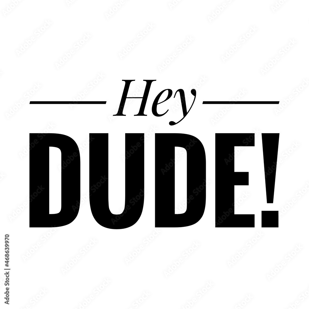 ''Hey dude'' Quote Illustration Stock Illustration | Adobe Stock