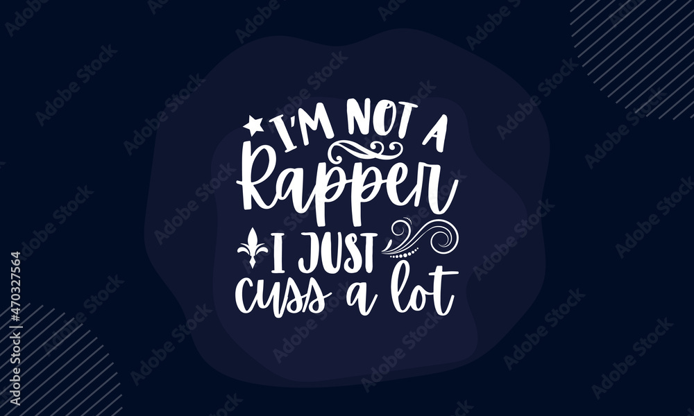 Stockvector I’m not a rapper I just cuss a lot - Funny t shirt design ...