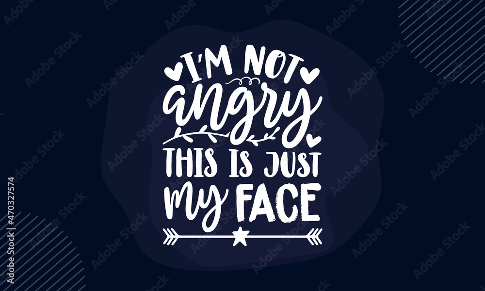 I’m not angry this is just my face - Funny t shirt design, Hand drawn ...