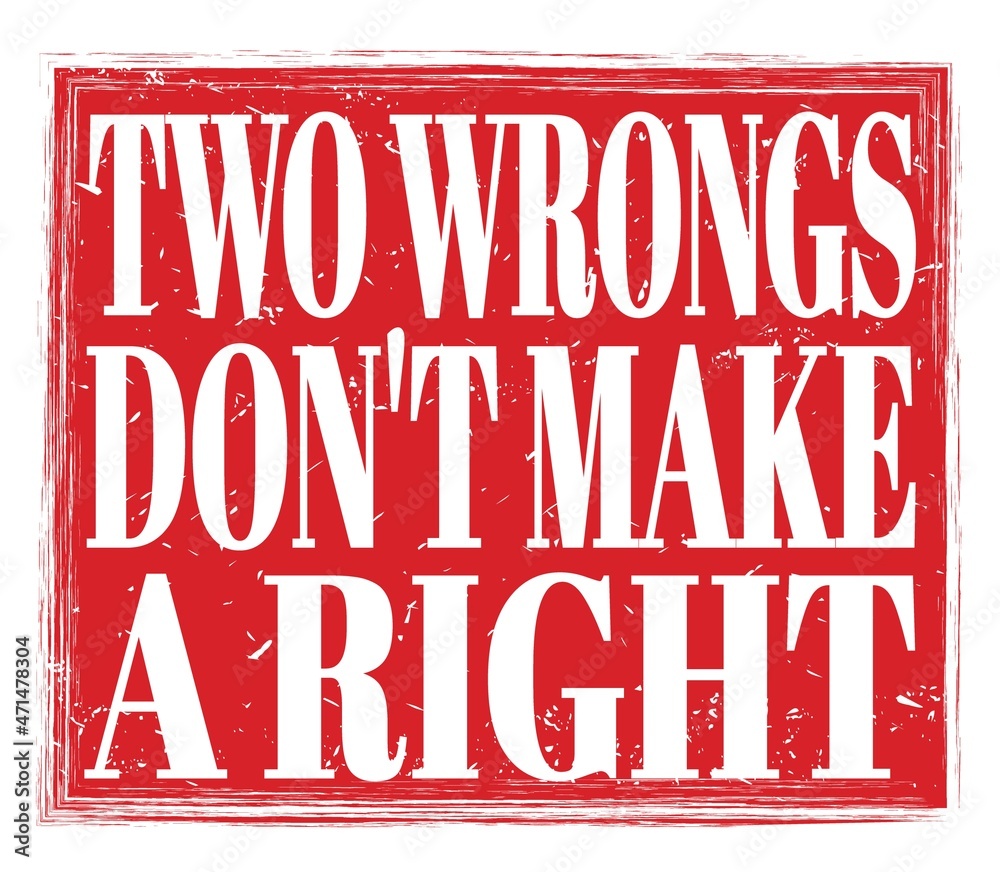TWO WRONGS DON'T MAKE A RIGHT, text on red stamp sign Stock ...