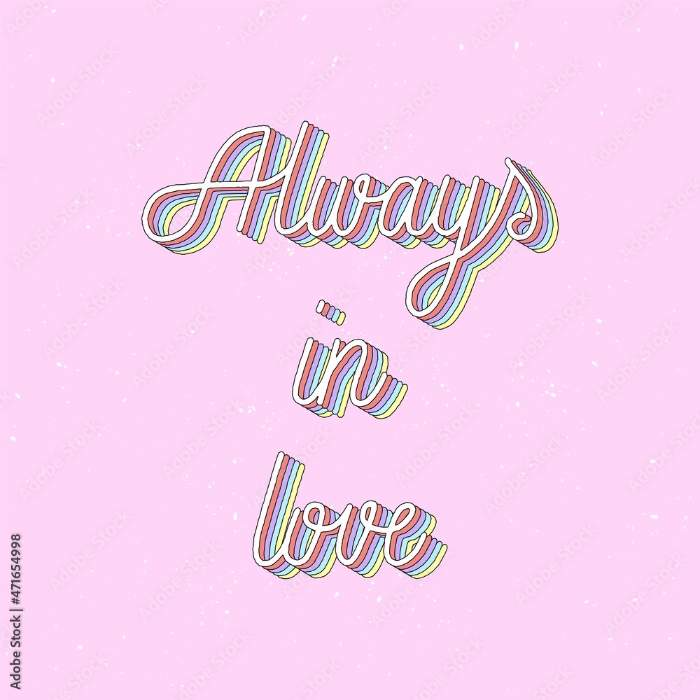 Always in love hand lettering 3d isometric effect with rainbow patterns ...