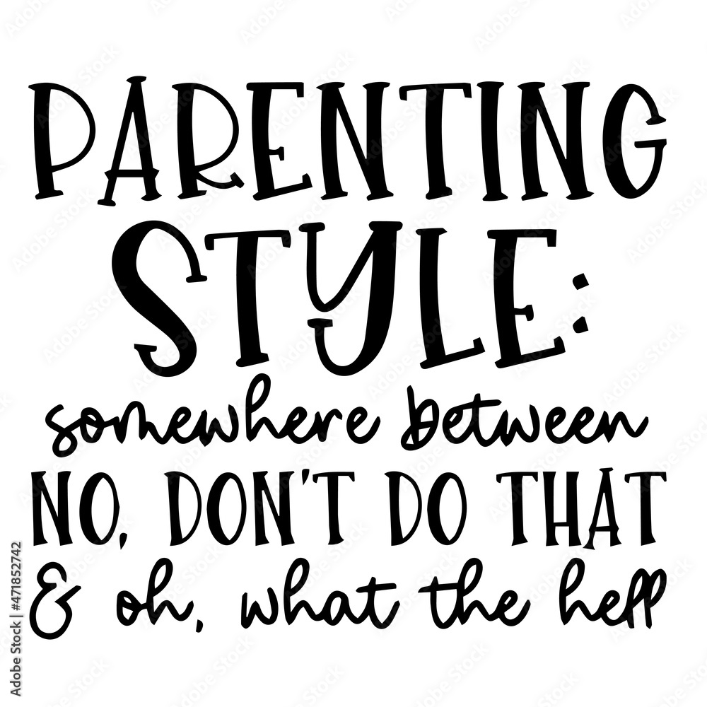 parenting style somewhere between no don't do that and oh what the hell ...