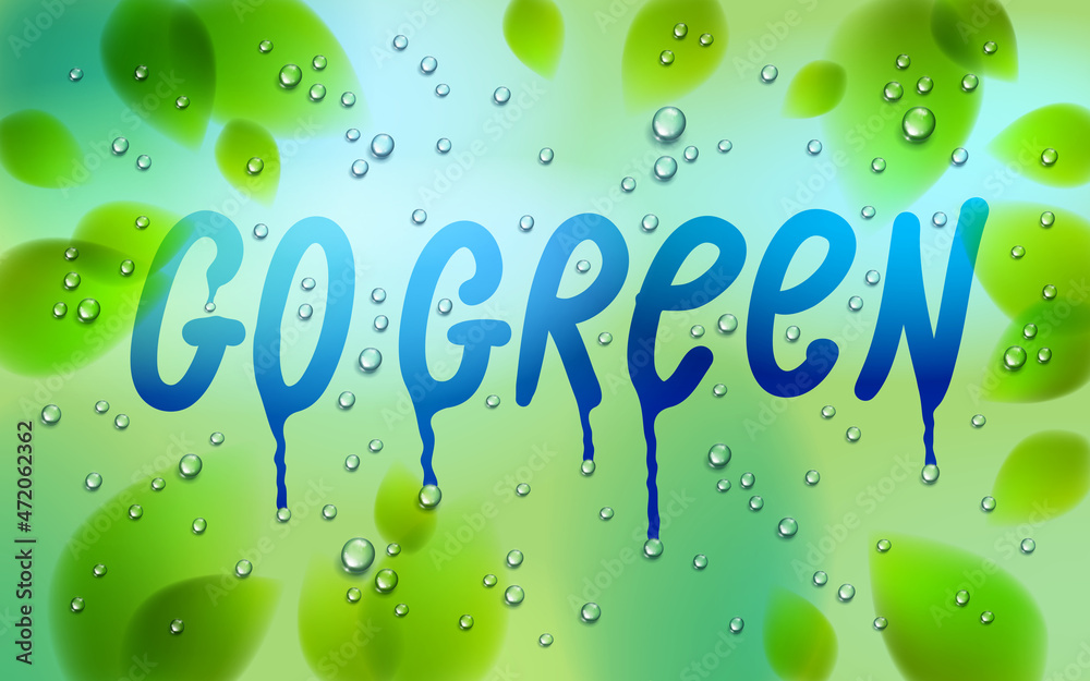Go green words drawn on a window, fresh green leaves and water rain ...