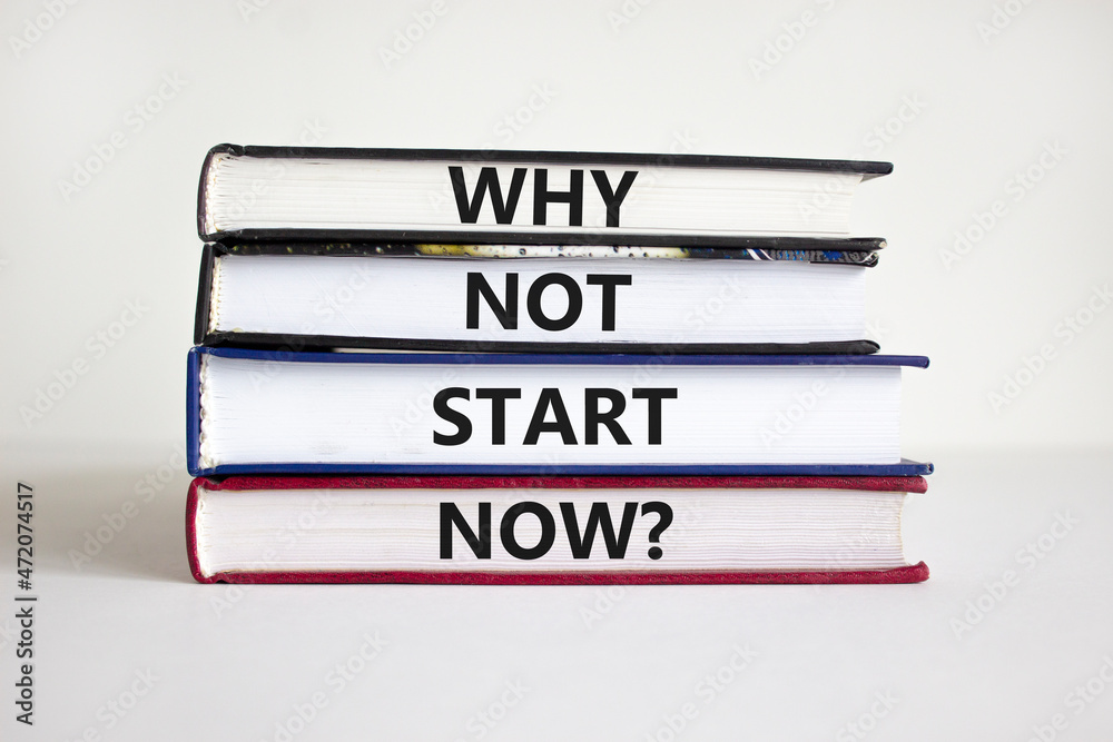 Why not start now symbol. Books with words 'Why not start now ...