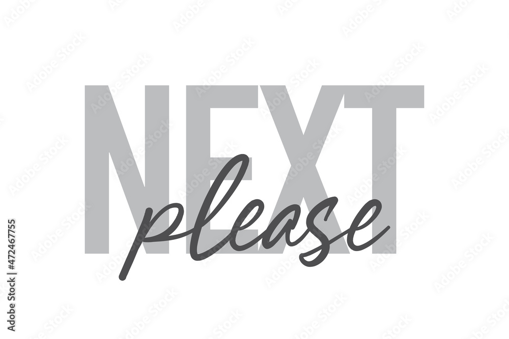 Modern, simple, minimal typographic design of a saying "Next Please" in ...