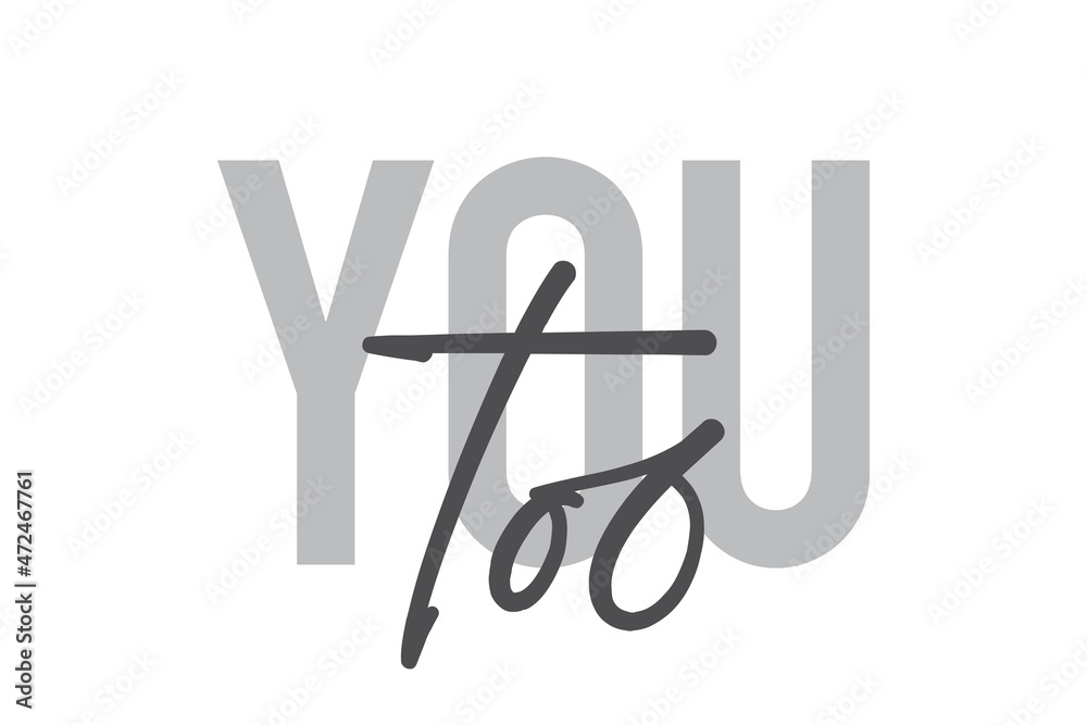 Modern, simple, minimal typographic design of a saying "You Too" in ...