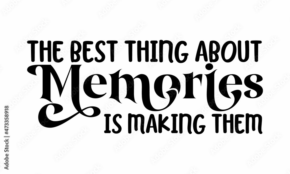 The best thing about memories is making them, handwritten lettering ...
