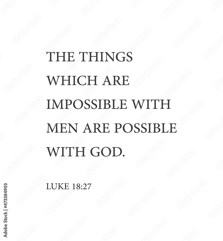 The things which are impossible with men are possible with God, Luke 18 ...