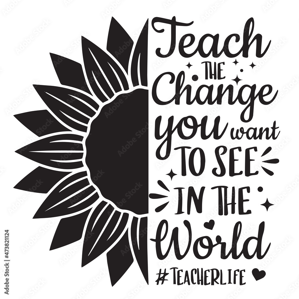 teach the change you want to see in the world teacher life logo ...