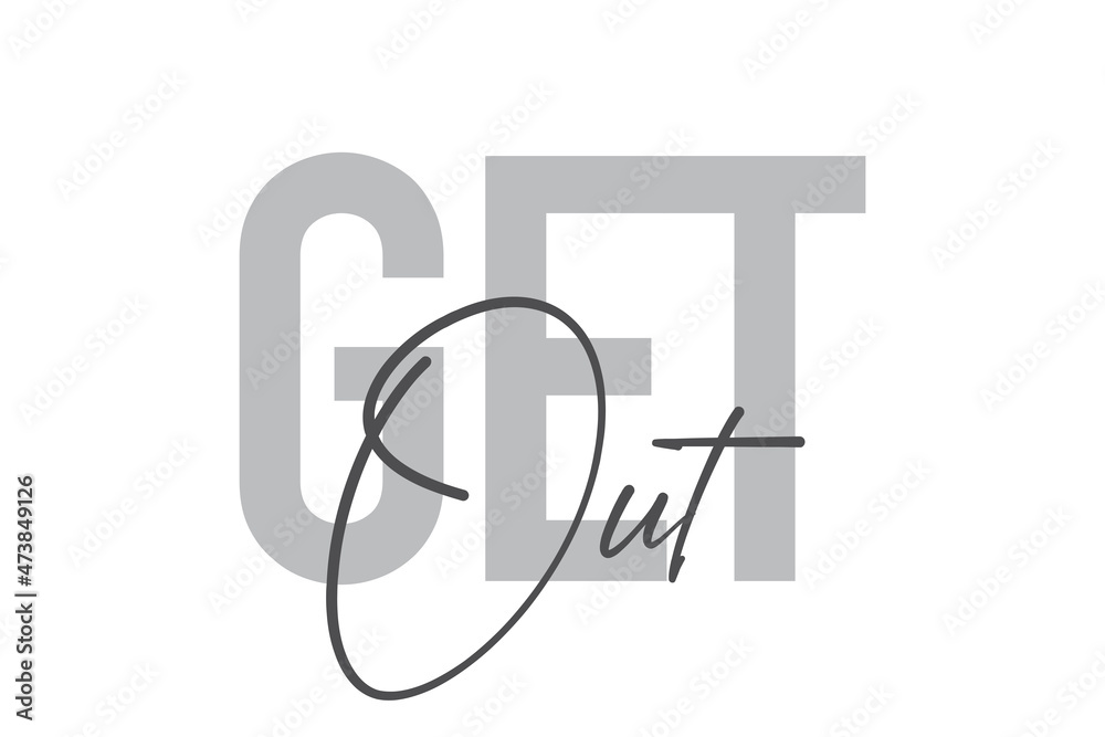 Modern, simple, minimal typographic design of a saying "Get Out" in ...
