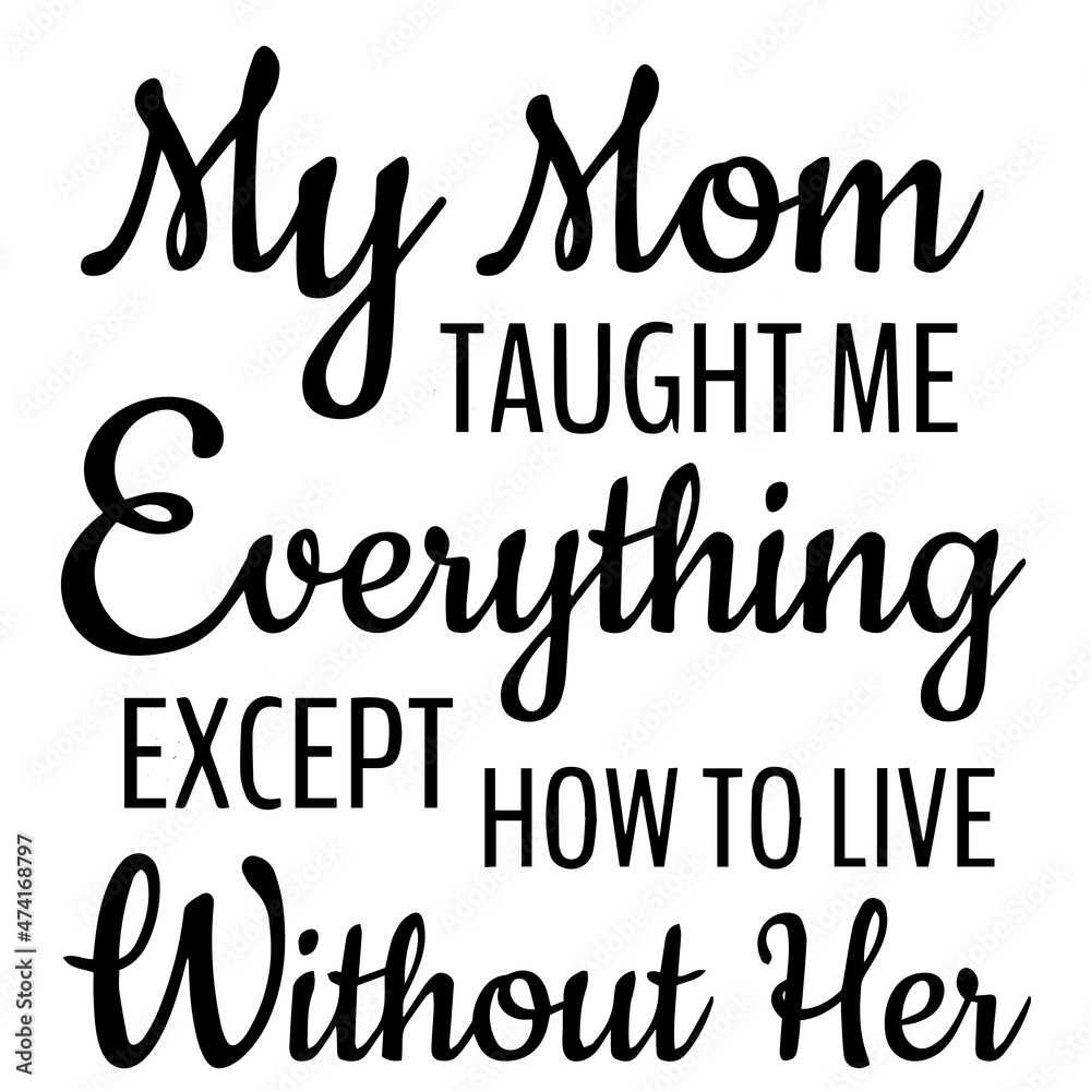 my mom taught me everything expect how to live without here background ...