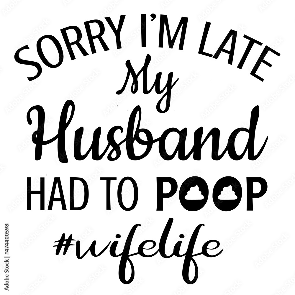 sorry i'm late my husband had to poop wife life background ...