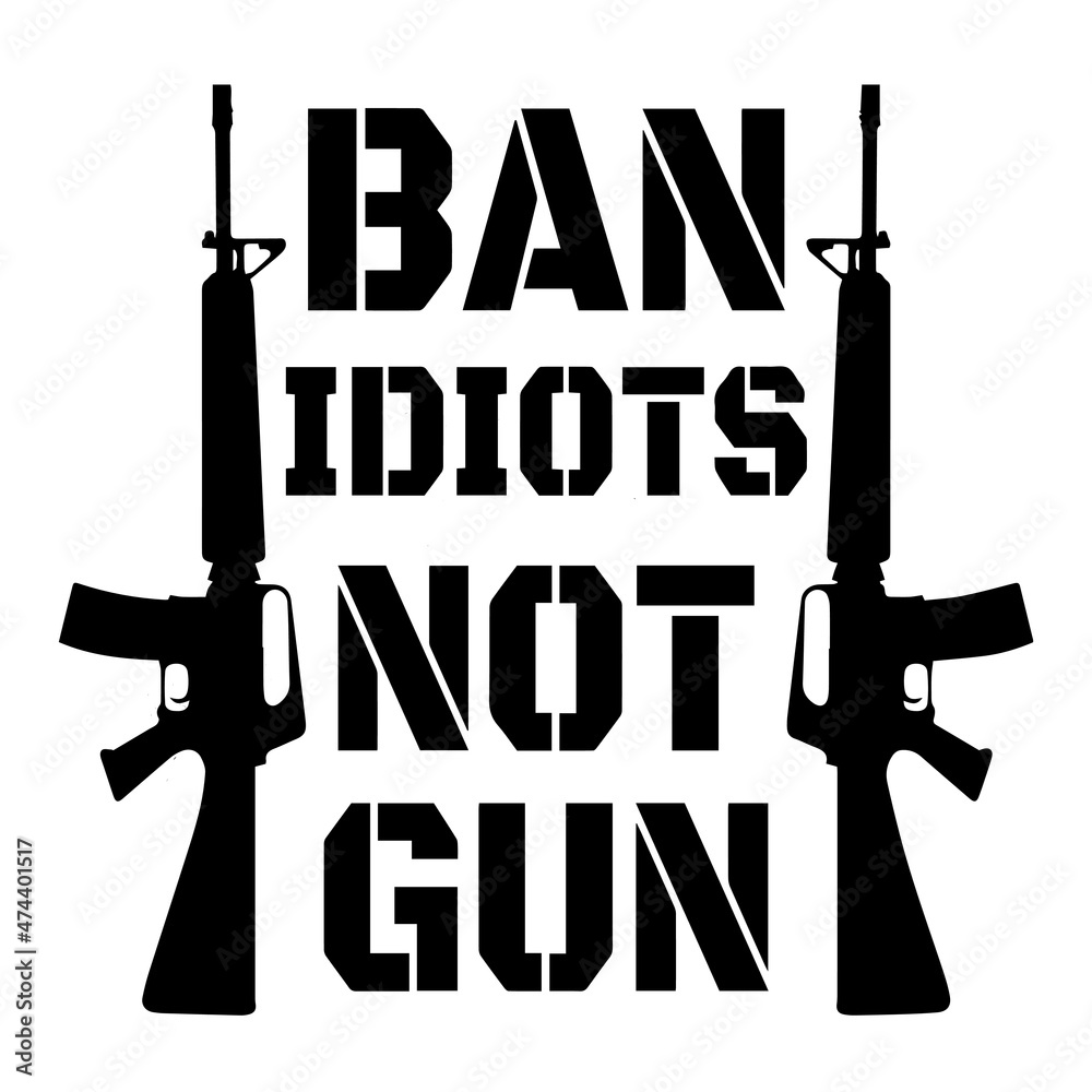 ban idiots not gun logo inspirational quotes typography lettering ...