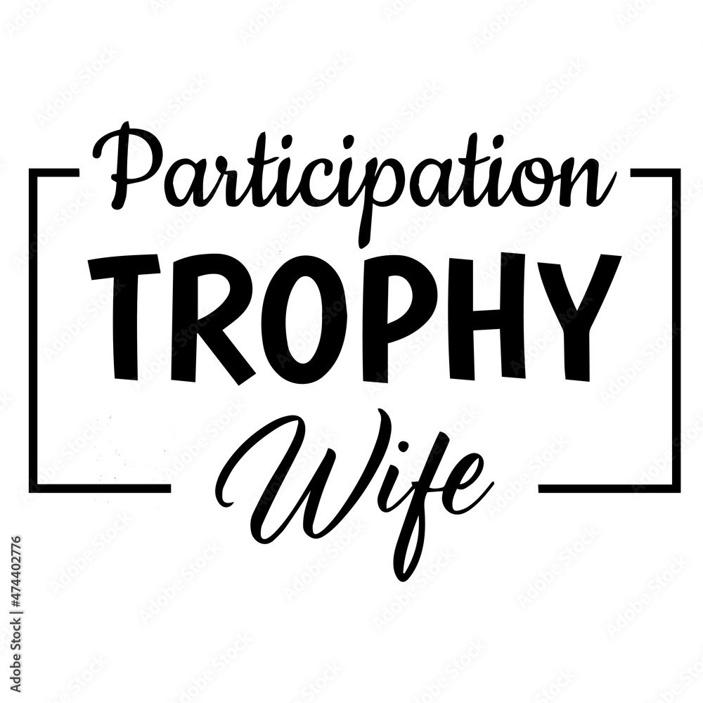 participation trophy wife background inspirational quotes typography ...