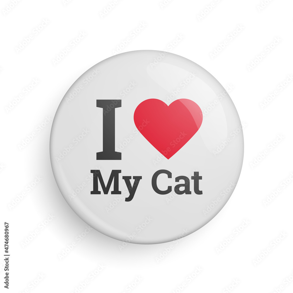 I love my cat round glossy pin button. Metal or plastic badge mockup ...