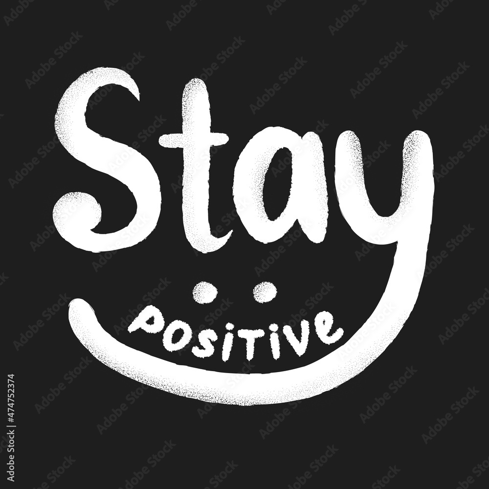 Stay positive hand drawn lettering with scratched textures. Retro ...