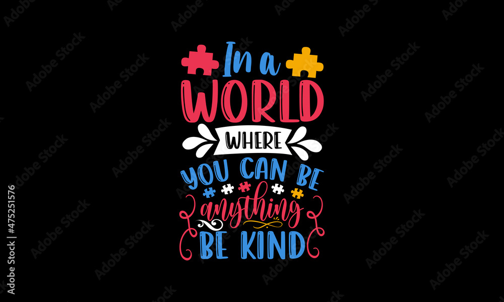 In a world where you can be anything be kind - Autism t shirt design ...