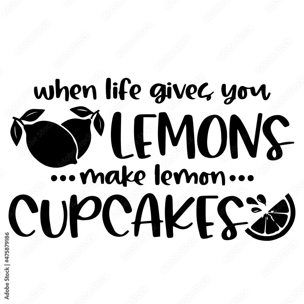 When Life Gives You Lemons Make Lemon Cupcakes Logo Inspirational