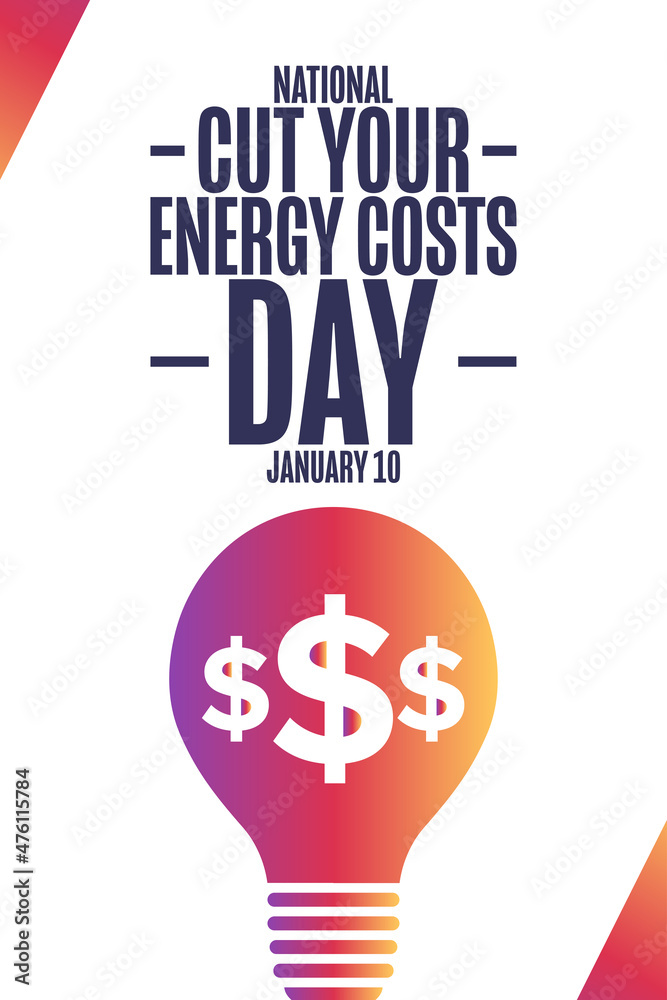 National Cut Your Energy Costs Day. January 10. Holiday concept ... National Cut Your Energy Costs Day. January 10. Holiday concept ...