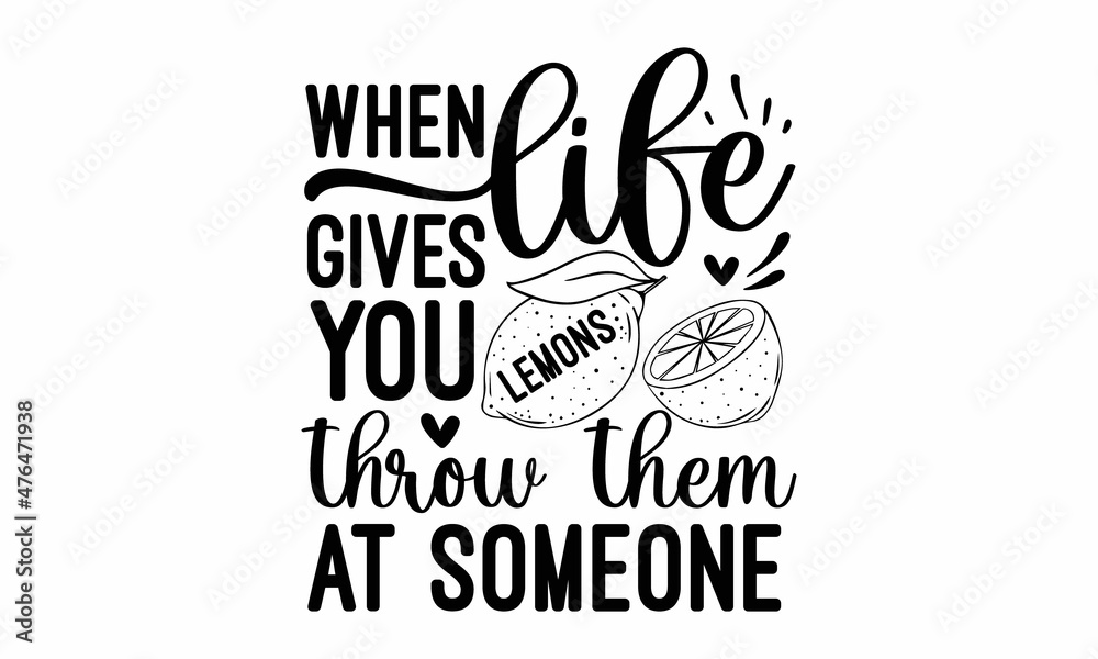 When life gives you lemons throw them at someone, slogan inscription ...