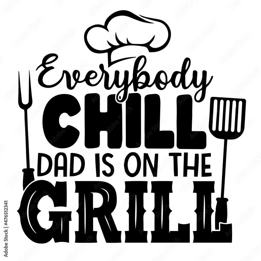 everybody chill dad is on the grill inspirational quotes, motivational ...