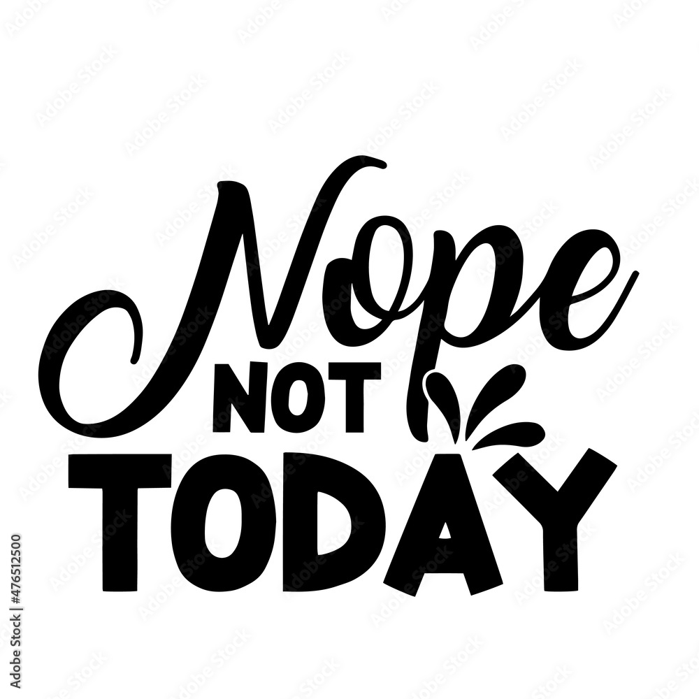 nope not today inspirational quotes, motivational positive quotes ...