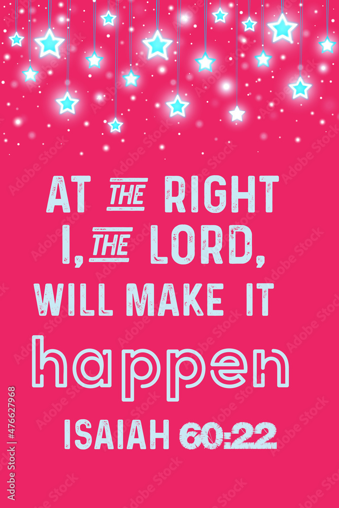Bible Words " At the Right i the Lord will make it happen isaiah 60:22 ...