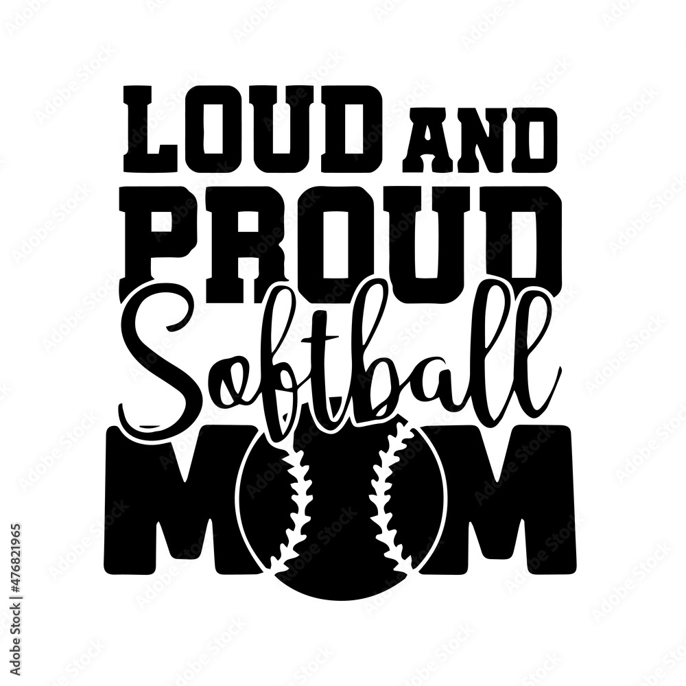 Loud And Proud Softball Mom Inspirational Quotes Motivational Positive
