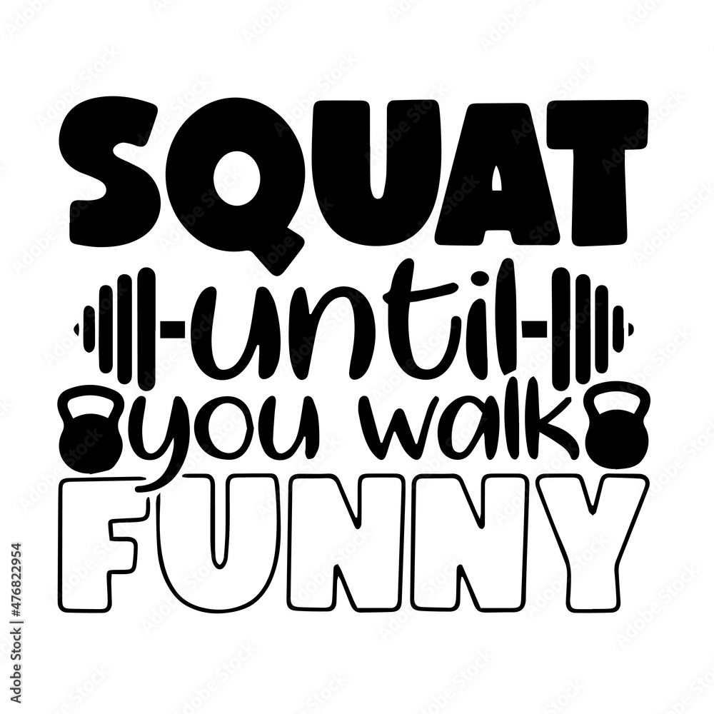 squat until you walk funny inspirational quotes, motivational positive ...