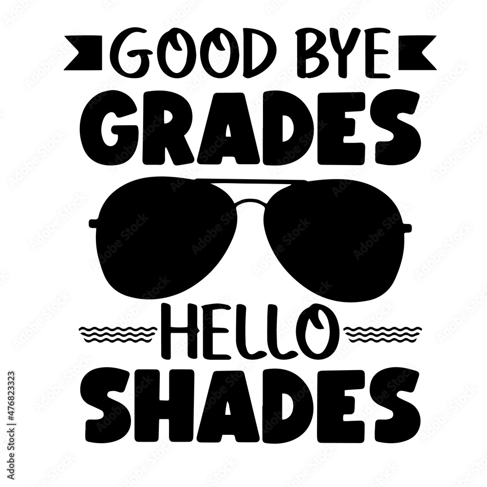 good bye grades hello shades inspirational quotes, motivational ...