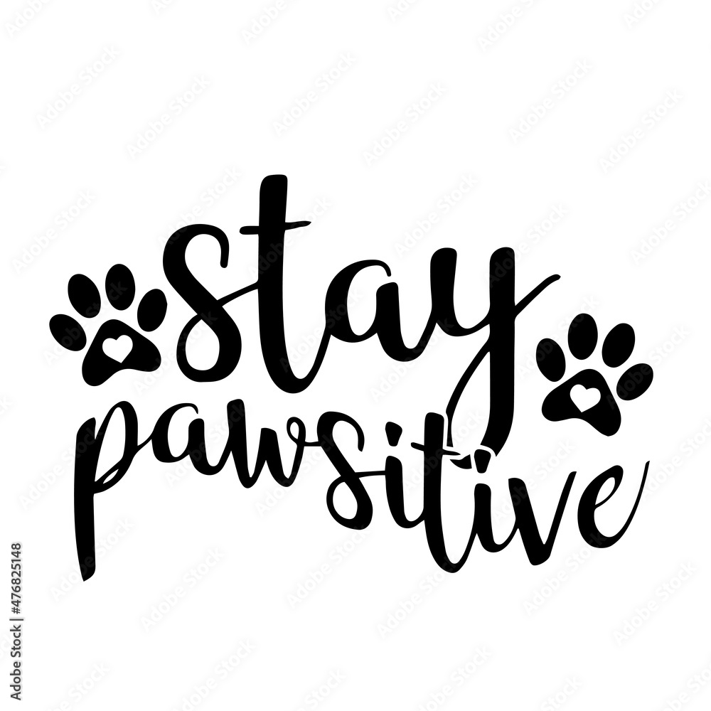 stay pawsitive inspirational quotes, motivational positive quotes ...