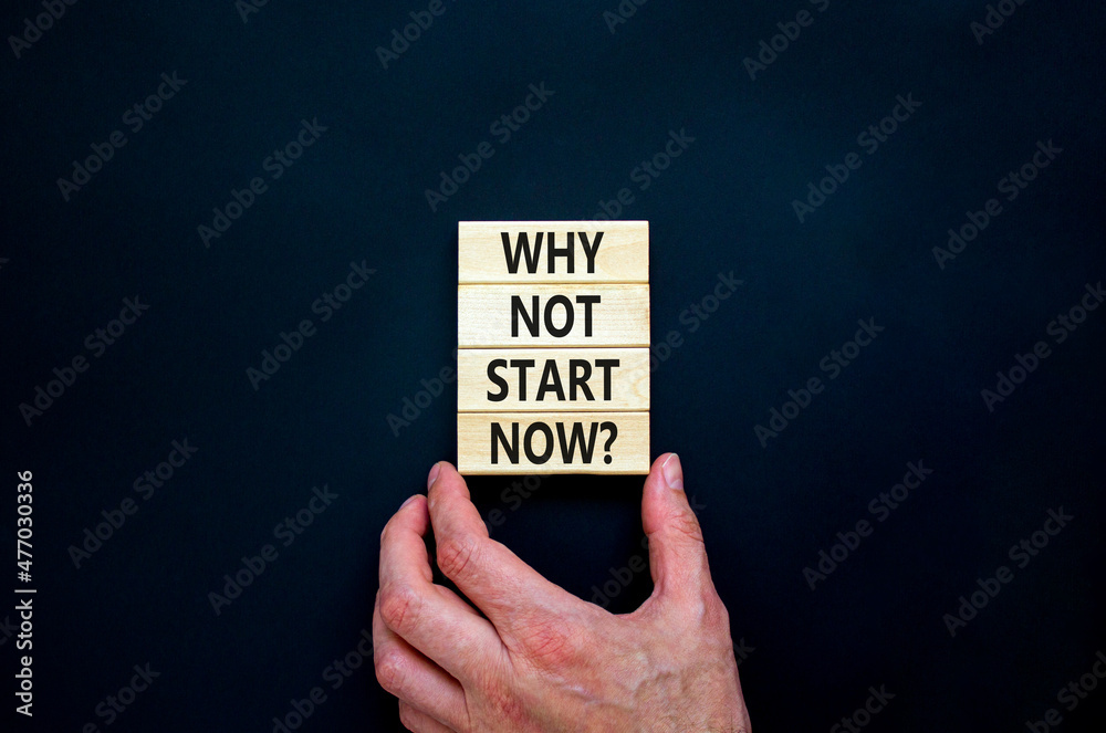 Why not start now symbol. Concept words Why not start now on wooden ...