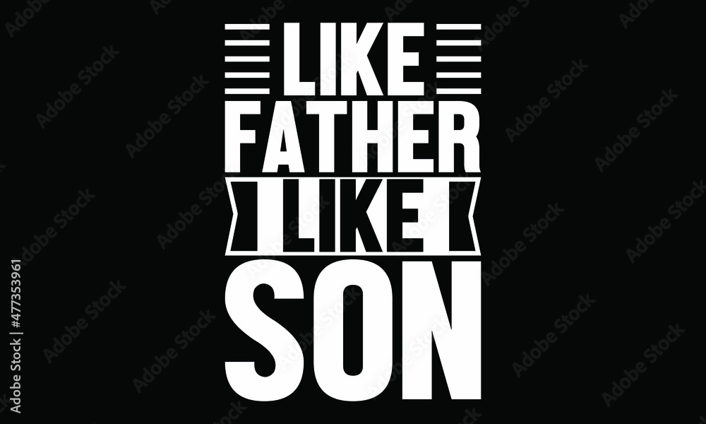 Like Father Like Son, Father's Day, Beautiful Son, Man Design Quote ...
