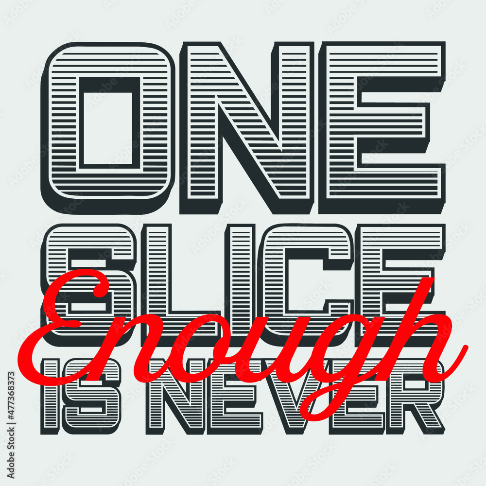Pizza poster designed with the text "One slice is never enough" Stock ...