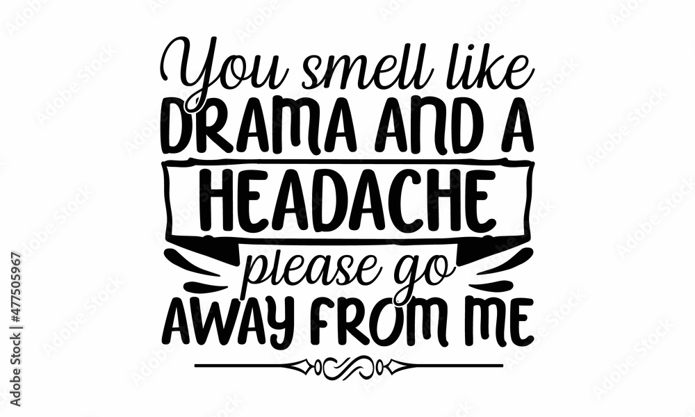 Vecteur Stock You smell like drama and a headache please go away from me- A large group of ...