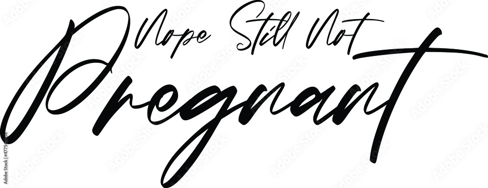 Nope Still Not Pregnant Cursive Font Style Text Stock Vector | Adobe Stock