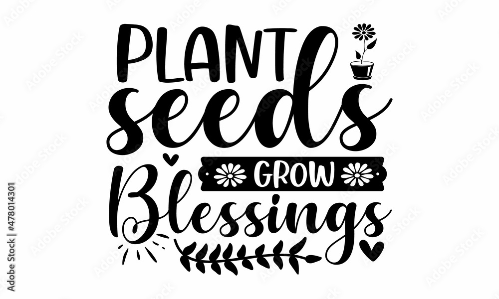 Plant seeds grow blessings - Hand-lettering quote card with flowers ...