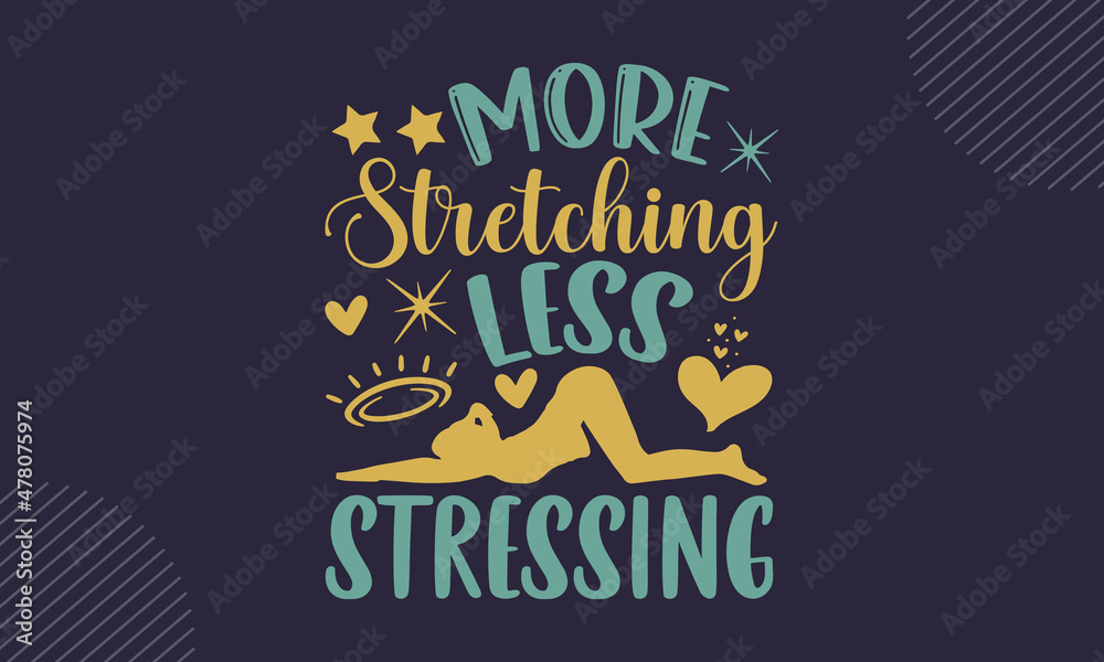 More stretching less stressing - Yoga t shirt design, Hand drawn ...