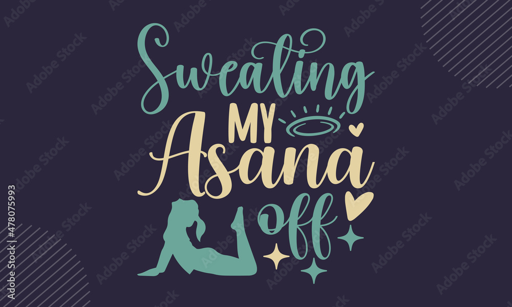 Vecteur Stock Sweating my asana off - Yoga t shirt design, svg Files ...