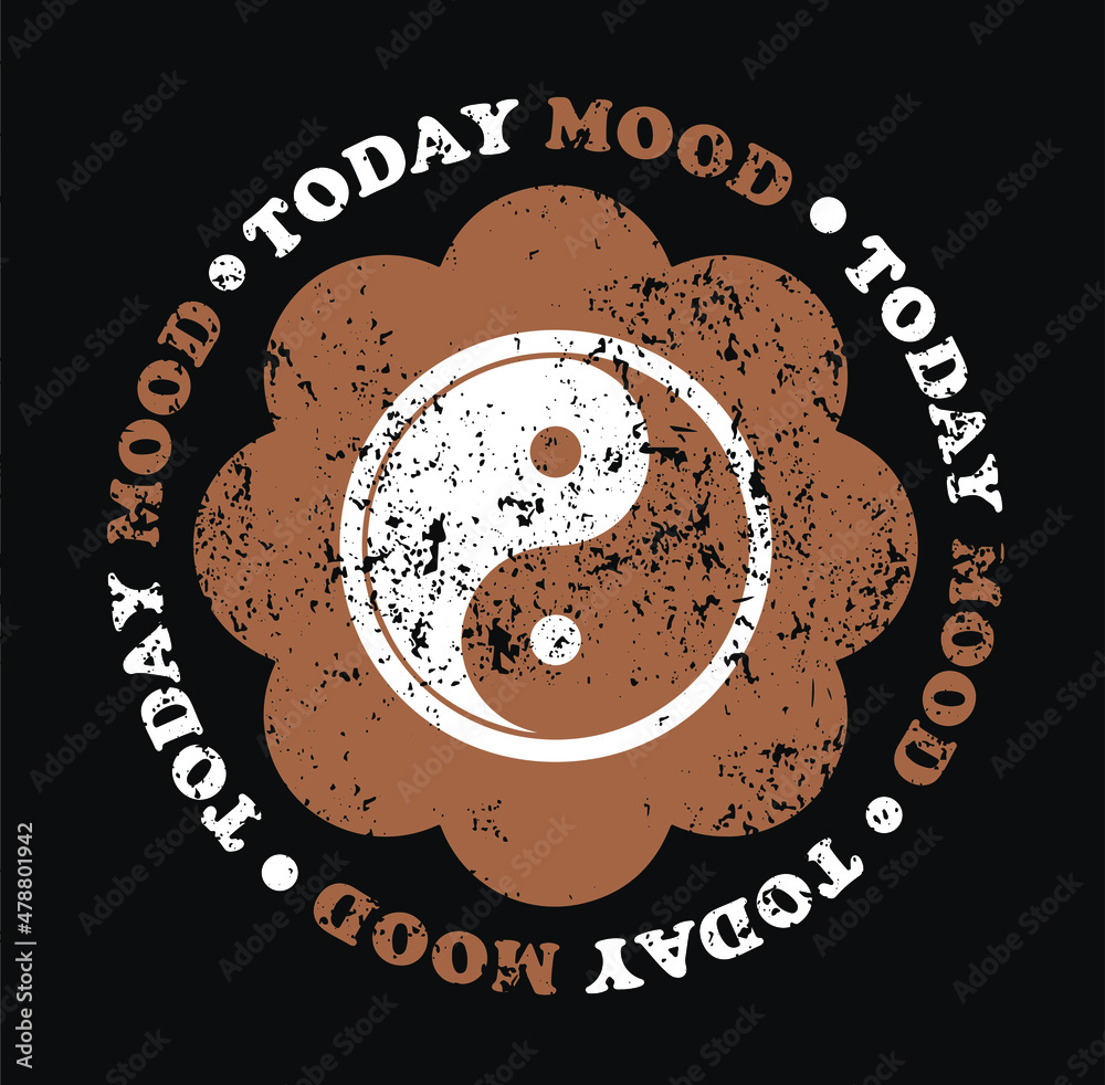 Today mood lettering slogan. yin yang flower symbol. vintage graphic ...