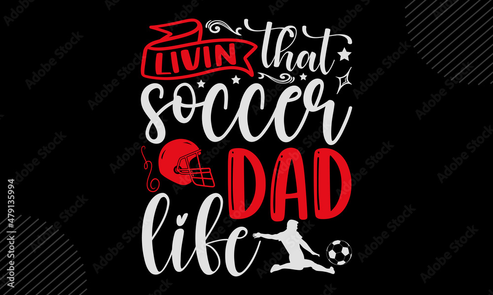 Livin that soccer dad life - Soccer t shirt design, svg Files for ...