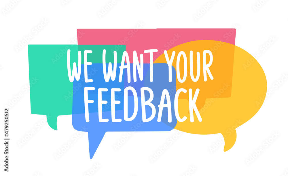 We want your feedback. Text on colorful bright speech bubbles, dialogue ...