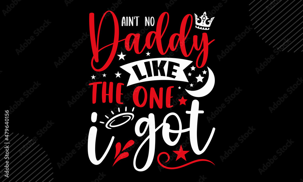 Ain’t no daddy like the one I got - Cute Baby t shirt design, Hand ...