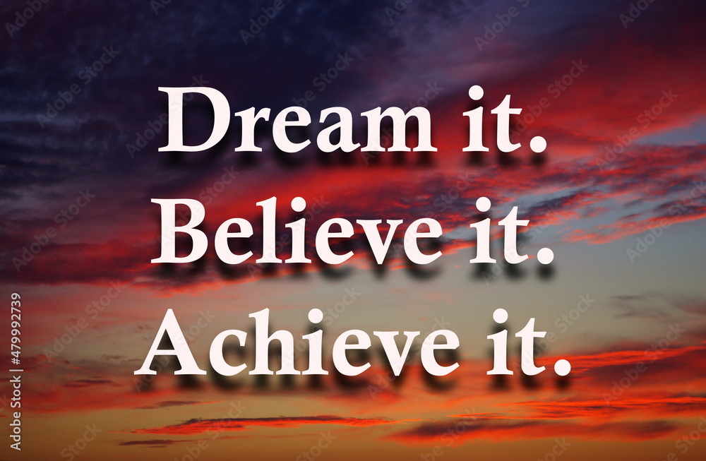 Dream it. Believe it. Achieve it. Motivation quotes. Inspirational ...