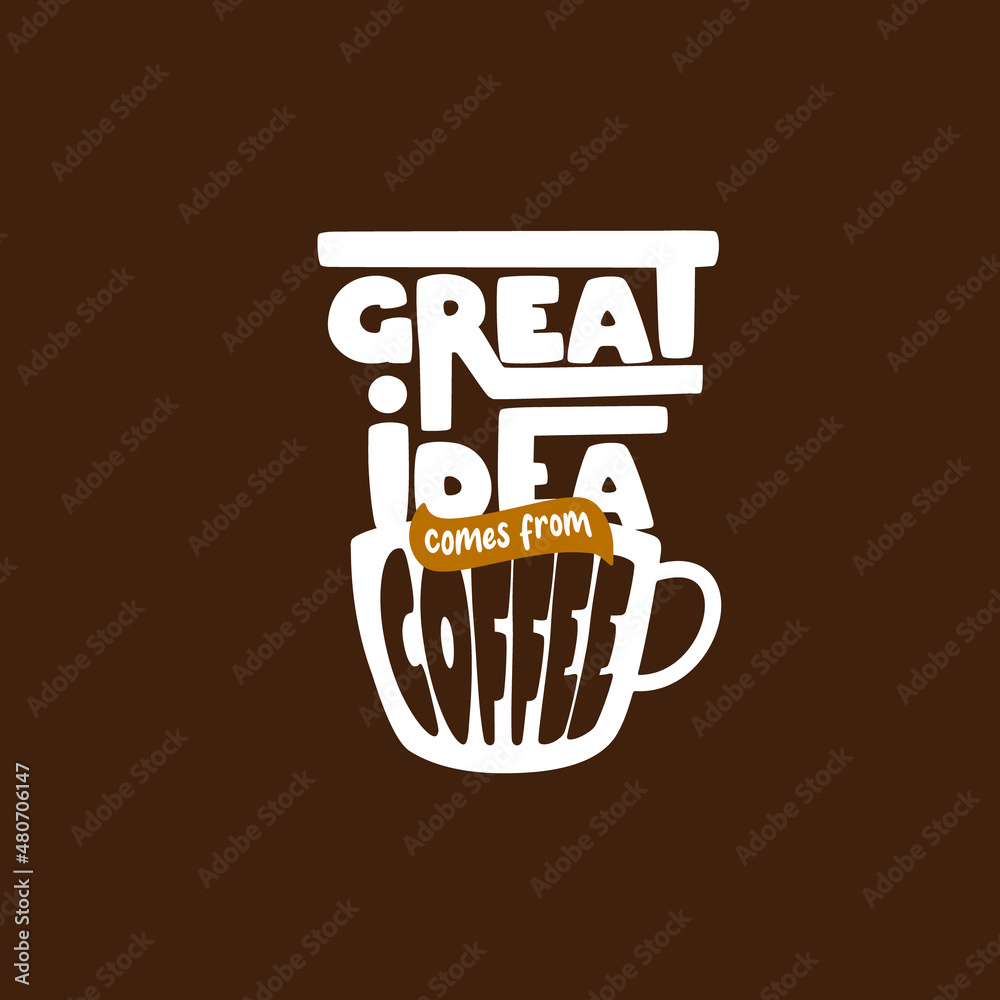 great idea comes from coffee. Quote. Quotes design. Lettering poster ...
