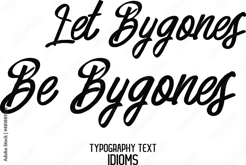 Let Bygones Be Bygones Text Lettering Phrase idiom for t-shirts Ink ...