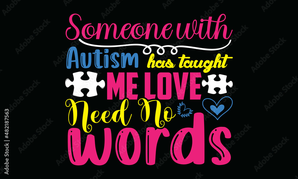 Someone with autism has taught me love need no words- Autism t-shirt ...
