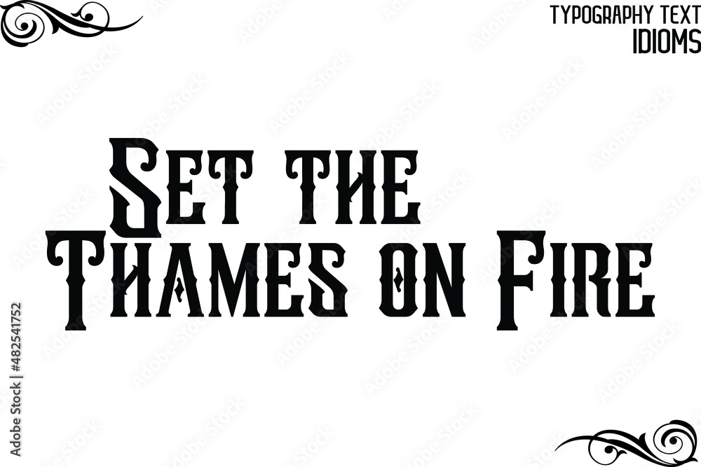 Set the Thames on Fire Black Color Cursive Calligraphy Text idiom Stock ...